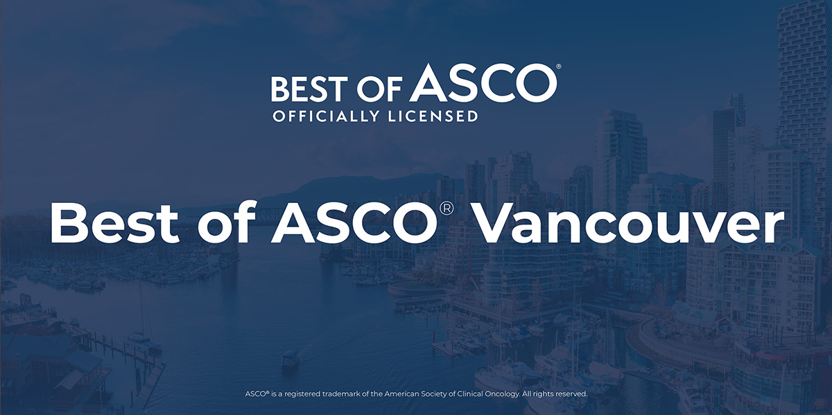 Best of ASCO® Vancouver 2024 - OncologyEducation